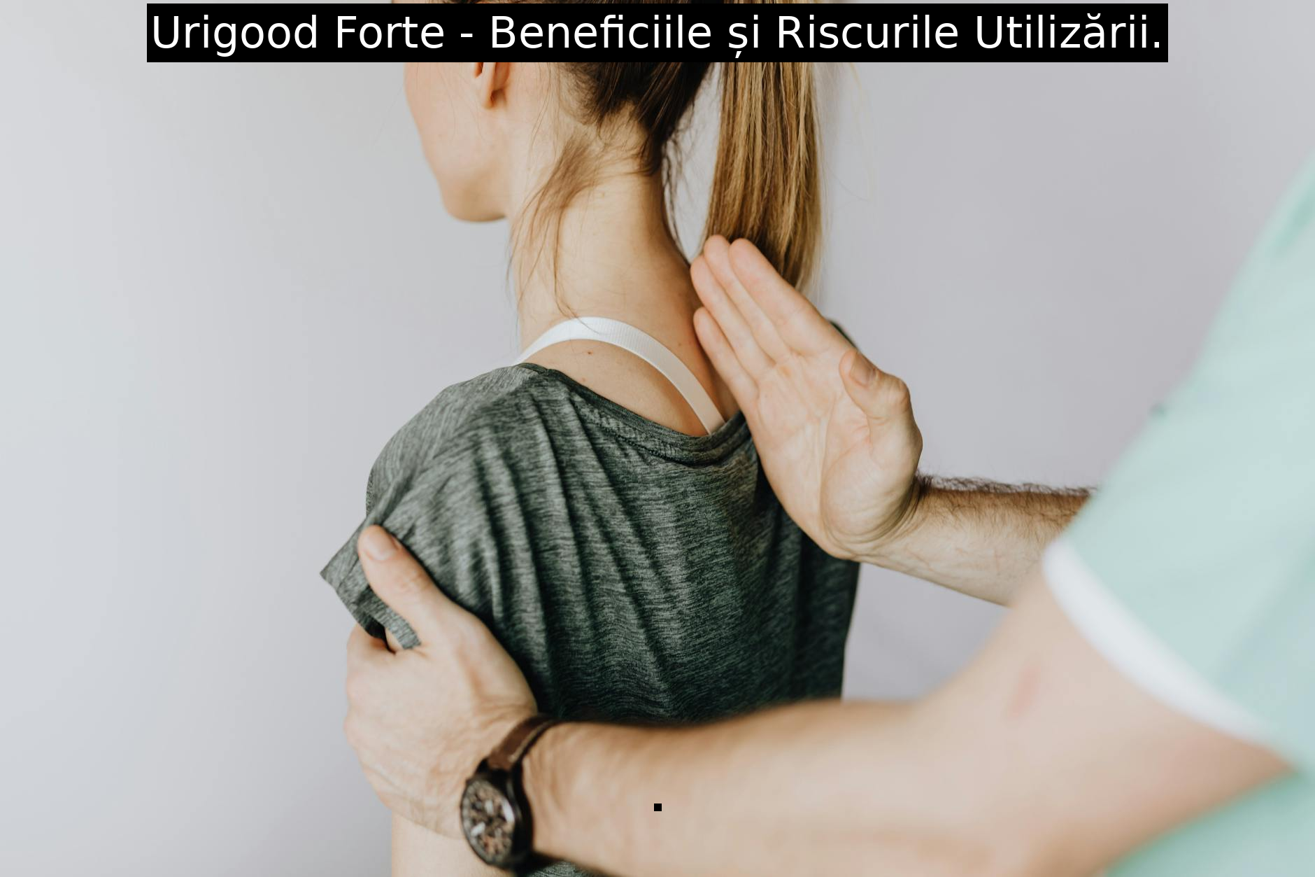 Urigood Forte - Beneficiile și Riscurile Utilizării. - Medicina Sportiva