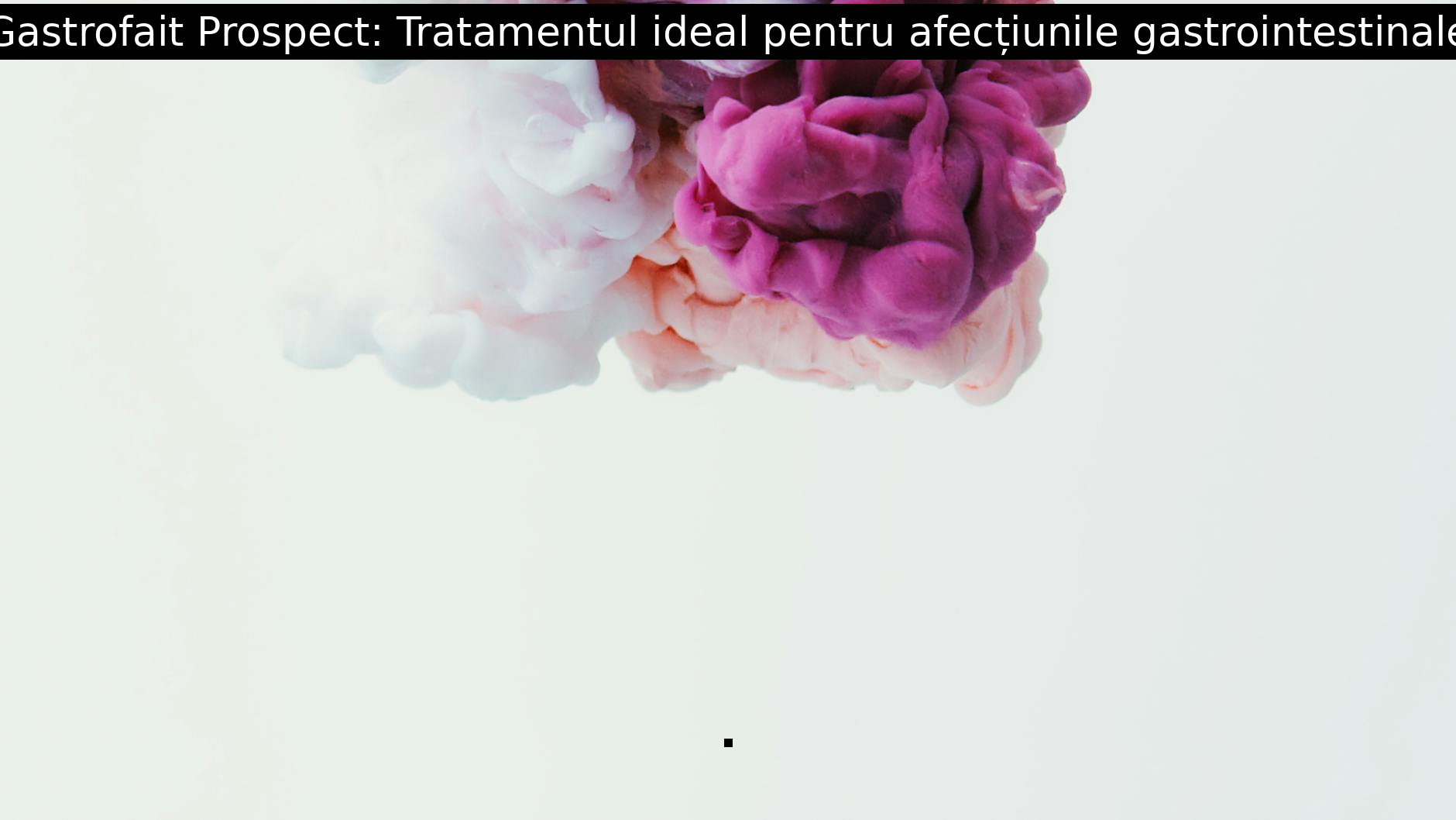 Gastrofait Prospect: Tratamentul ideal pentru afecțiunile ...
